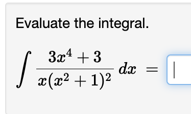 Solved Evaluate the integral.∫﻿﻿3x4+3x(x2+1)2dx= | Chegg.com
