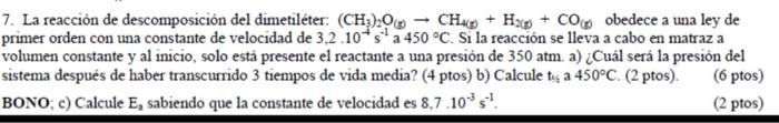 Solved 7. La reacción de descomposición del dimetiléter: | Chegg.com