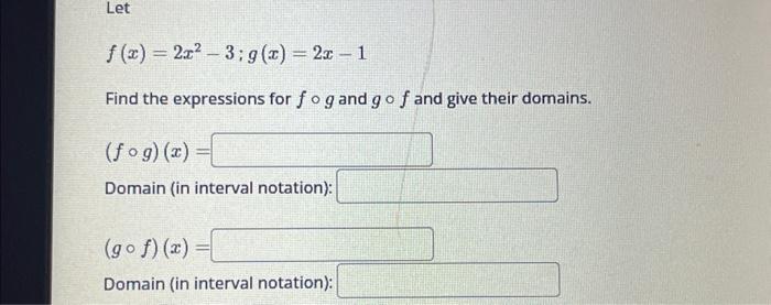 Solved Let f(x)=2x2−3;g(x)=2x−1 Find the expressions for f∘g | Chegg.com