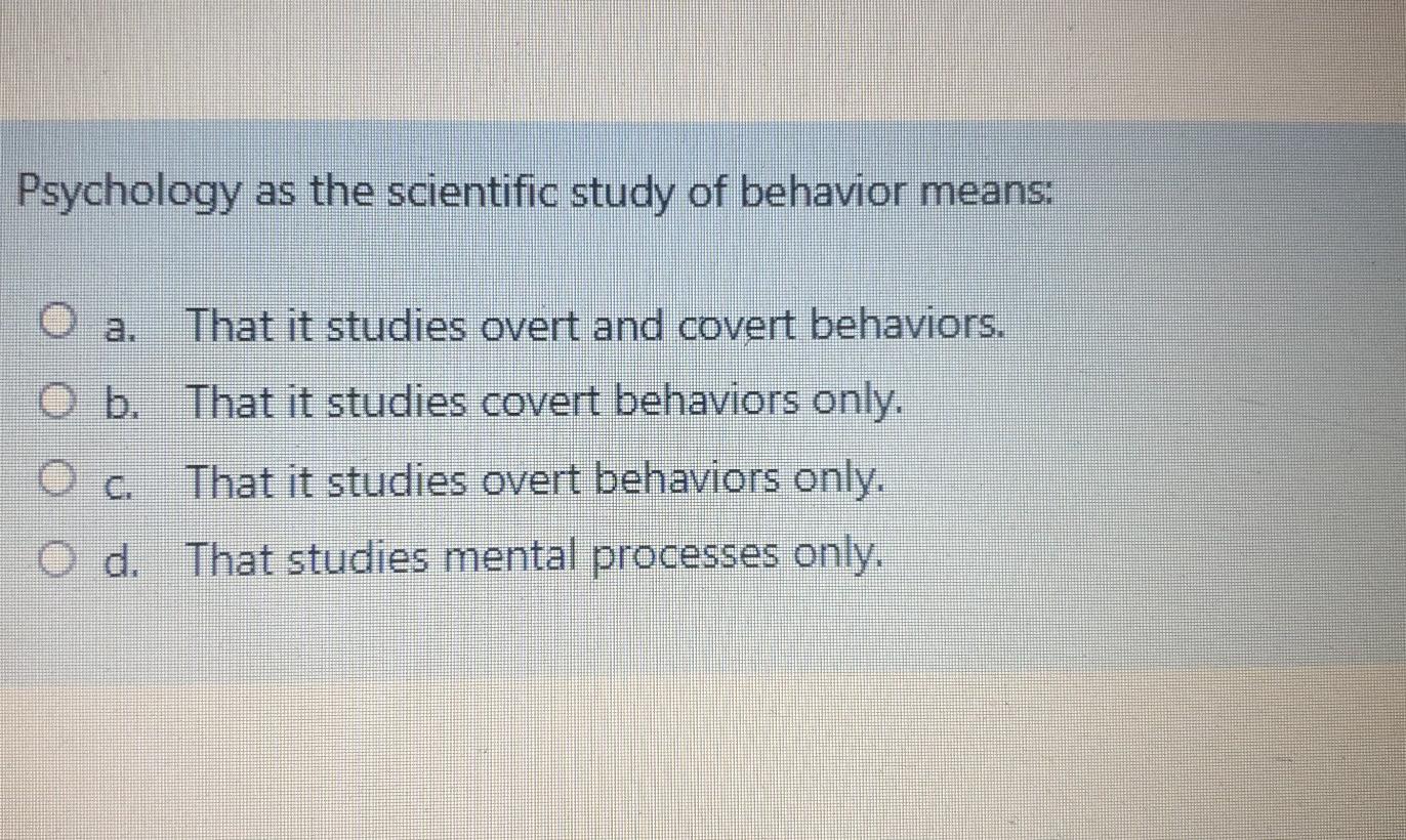 Solved Psychology as the scientific study of behavior means: | Chegg.com