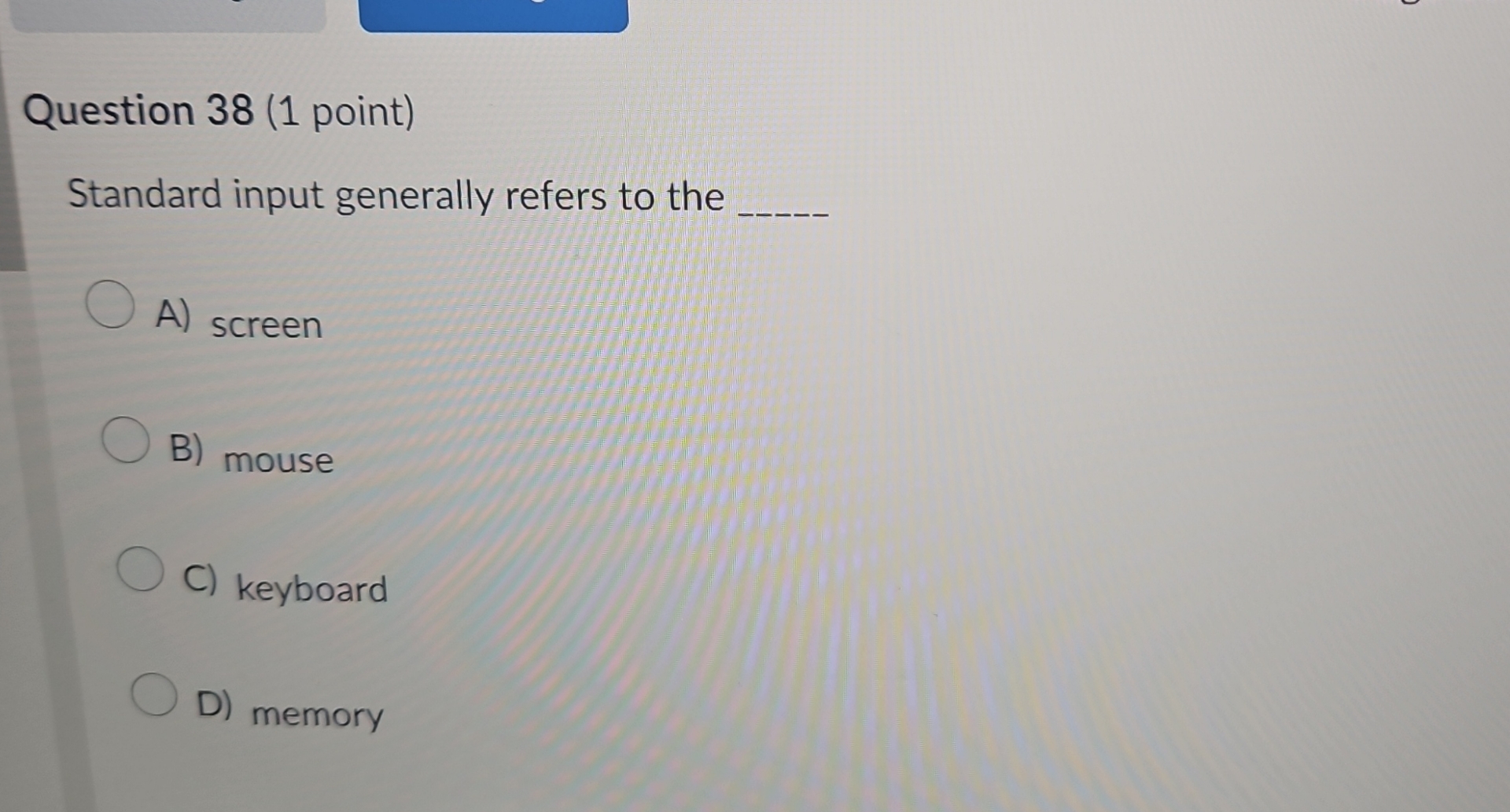 Solved Question 38 (1 point)Standard input generally refers | Chegg.com Solved Question 38 (1 point)Standard input generally refers | Chegg.com