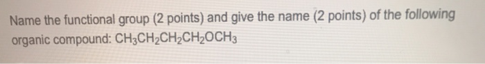 Solved Name the functional group (2 points) and give the | Chegg.com