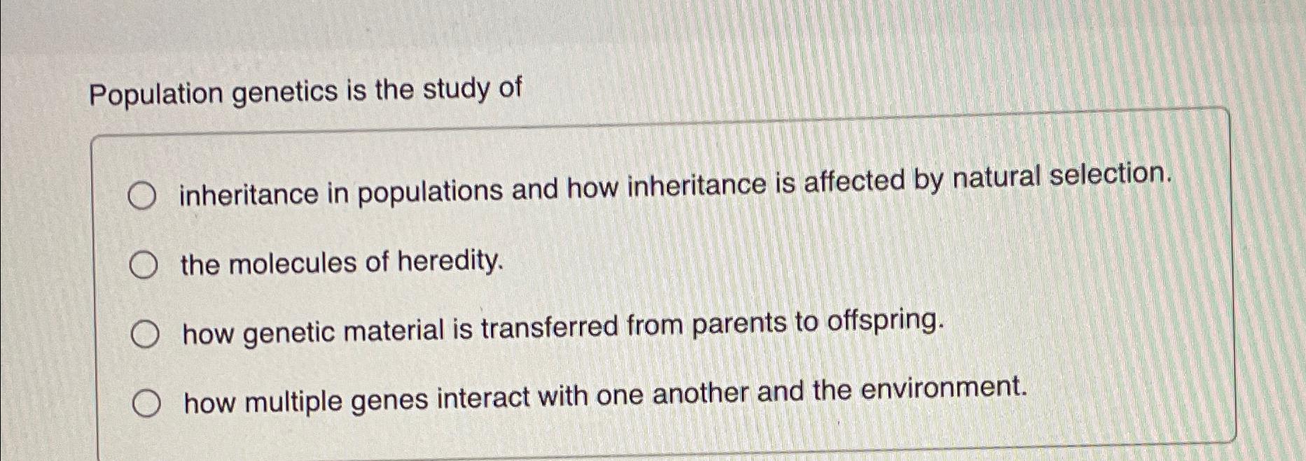 Solved Population genetics is the study ofinheritance in | Chegg.com