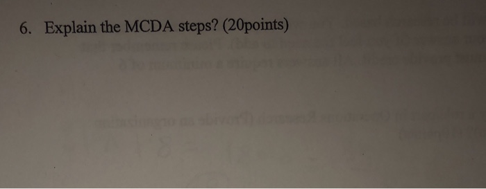 Solved 6. Explain the MCDA steps? (20points) | Chegg.com