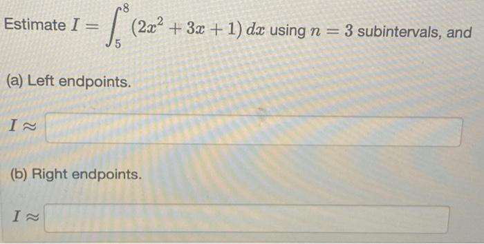 Solved Estimate I=∫58(2x2+3x+1)dx using n=3 (a) Left | Chegg.com