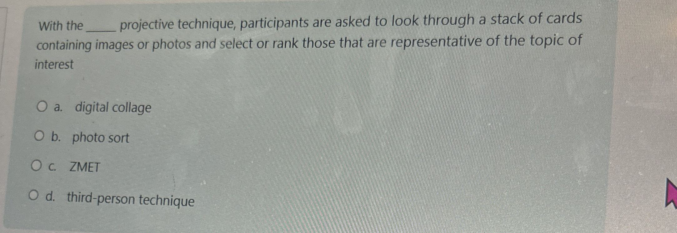 Solved With the ﻿projective technique, participants are | Chegg.com