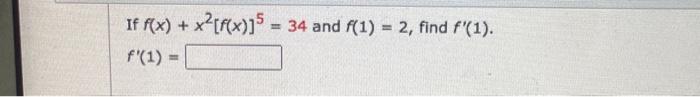 Solved If f(x)+x2[f(x)]5=34 and f(1)=2, find f′(1) f′(1)= | Chegg.com