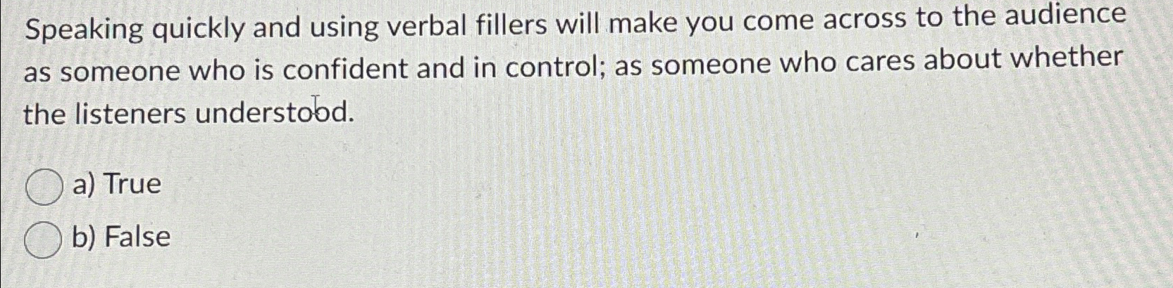 Solved Speaking quickly and using verbal fillers will make | Chegg.com