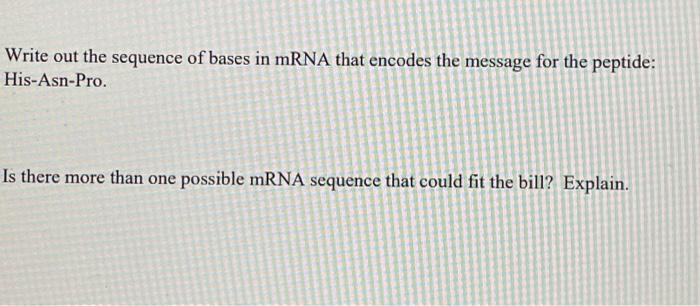 Solved Write out the sequence of bases in mRNA that encodes | Chegg.com
