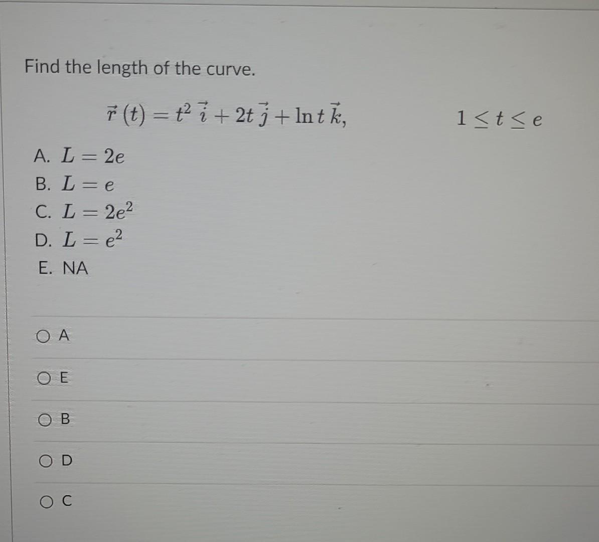 Solved Find the length of the curve. r(t)=t2i+2tj+lntk,1≤t≤e | Chegg.com