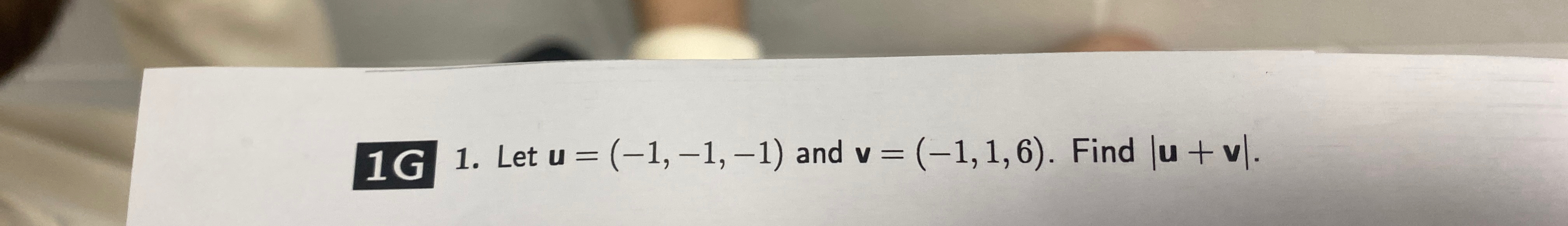Solved 1G 1. ﻿Let u=(-1,-1,-1) ﻿and v=(-1,1,6). ﻿Find |u+v|. | Chegg.com