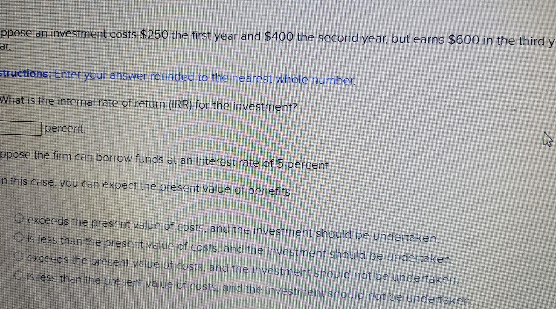 Solved ppose an investment costs $250 the first year and | Chegg.com