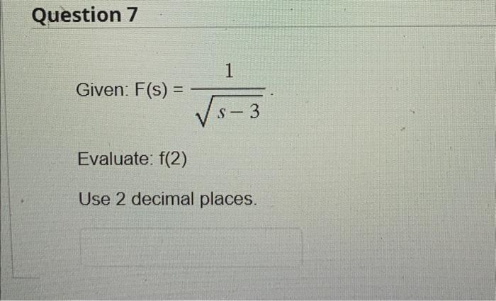 Solved Given: F(s)=s−31 Evaluate: f(2) Use 2 decimal places. | Chegg.com