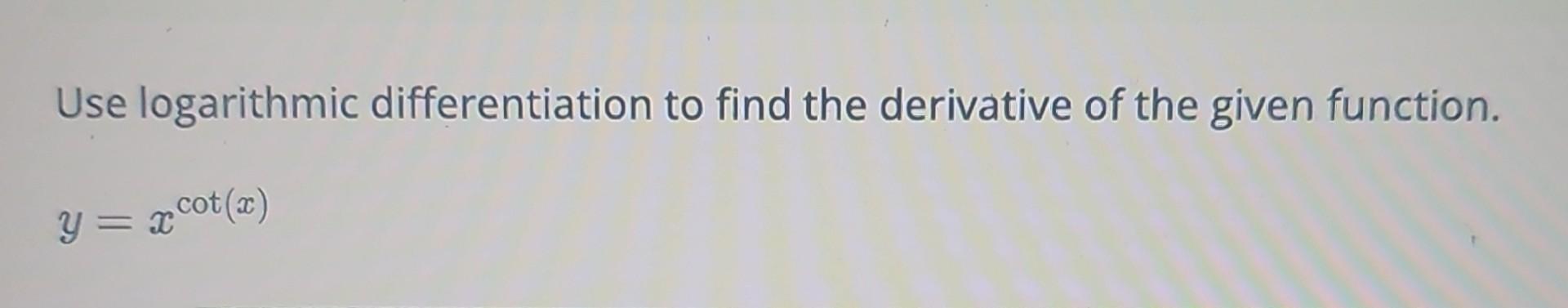 Solved Use logarithmic differentiation to find the | Chegg.com