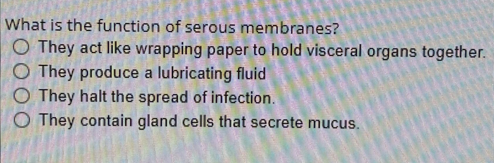 Solved What is the function of serous membranes?They act | Chegg.com