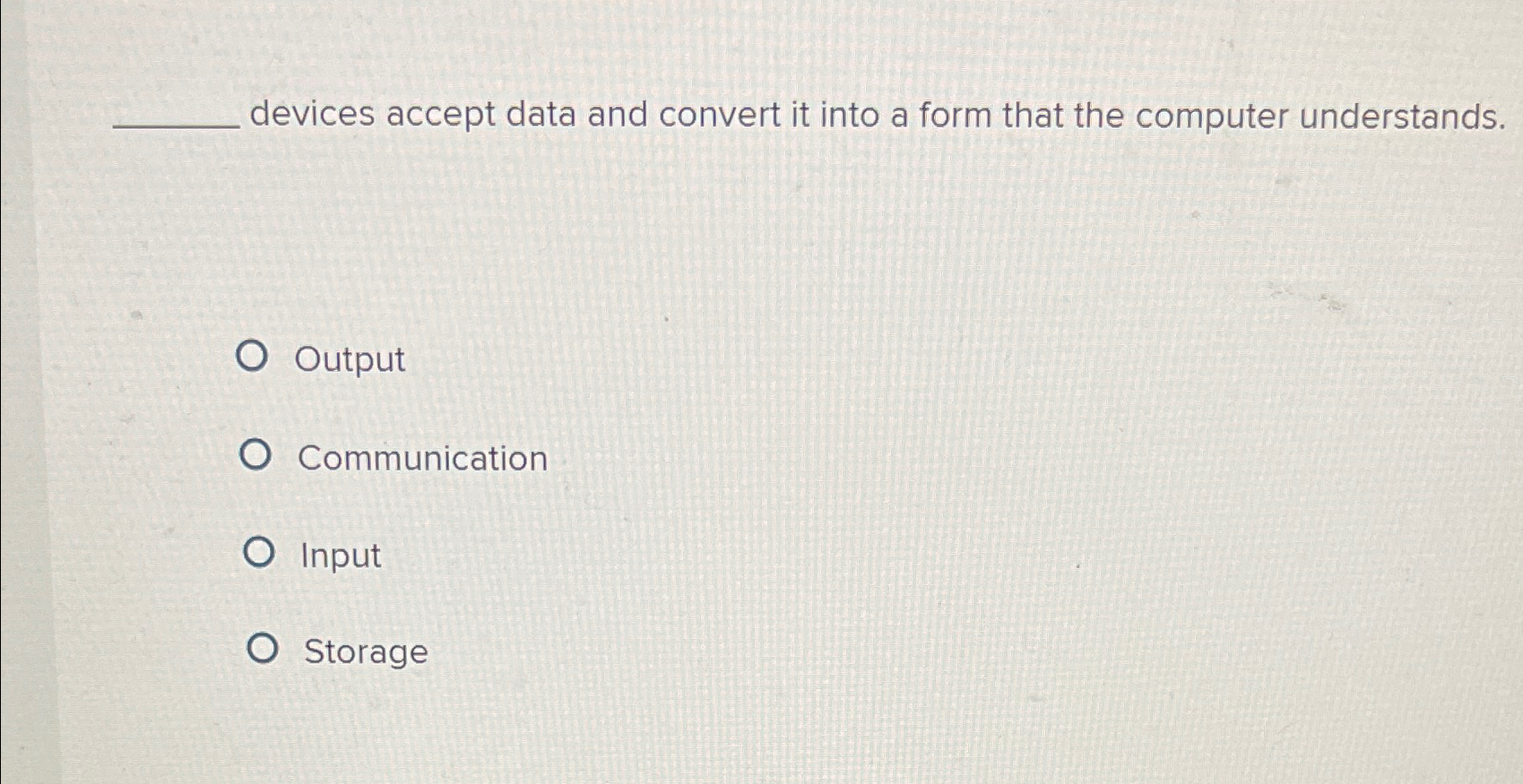 Solved devices accept data and convert it into a form that | Chegg.com