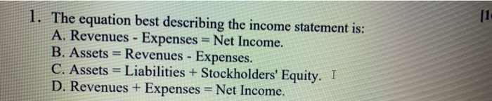 Solved 1. The equation best describing the income statement | Chegg.com