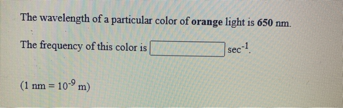 Solved The wavelength of a particular color of orange light | Chegg.com