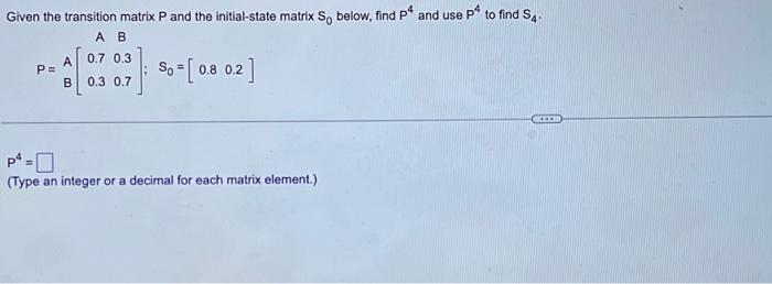 Solved Given the transition matrix P and the initial-state | Chegg.com