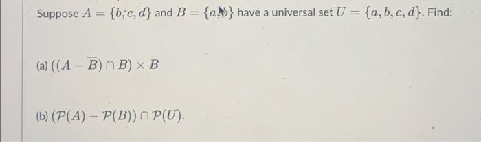 Solved Suppose A = {b, c, d} and B = {a} have a universal | Chegg.com