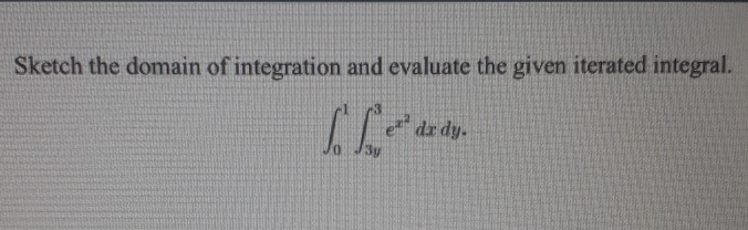 Solved Sketch the domain of integration and evaluate the | Chegg.com