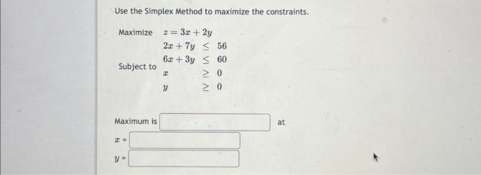 Solved Use the Simplex Method to maximize the constraints. | Chegg.com