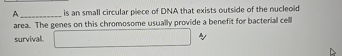 Solved A ?????? ﻿is an small circular piece of DNA that | Chegg.com