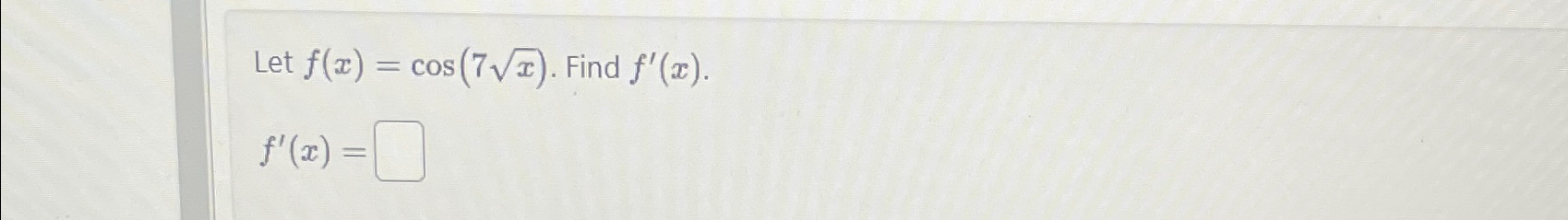 Solved Let f(x)=cos(7x2). ﻿Find f'(x).f'(x)= | Chegg.com