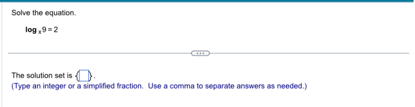 Solved Solve the equation.logx9=2The solution set is {(Type | Chegg.com