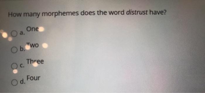 Solved How many morphemes does the word distrust have? One | Chegg.com