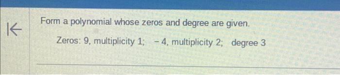Solved K Form a polynomial whose zeros and degree are given. | Chegg.com
