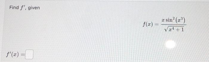 Solved Find f′, given f(x)=x4+1xsin2(x3) f′(x)= | Chegg.com