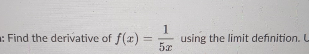Solved Find the derivative of f(x)=15x ﻿using the limit | Chegg.com