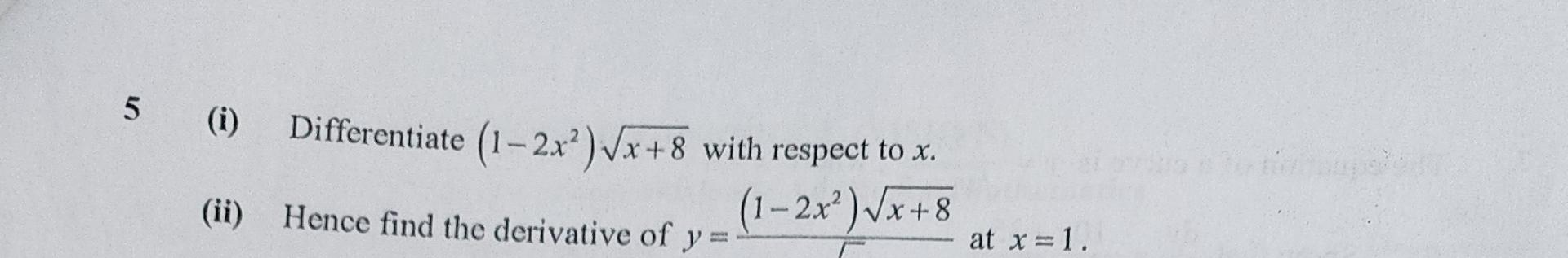 Solved 5 (i) ﻿Differentiate (1-2x2)x+82 ﻿with respect to | Chegg.com