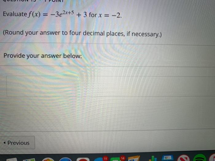 Solved Evaluate f(x) = -3e2x+5 + 3 for x = -2. (Round your | Chegg.com
