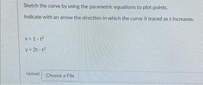 Solved Sketch the curve by using the parametric equations to | Chegg.com