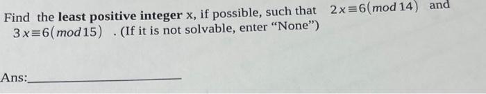 Solved Find the least positive integer x, if possible, such | Chegg.com