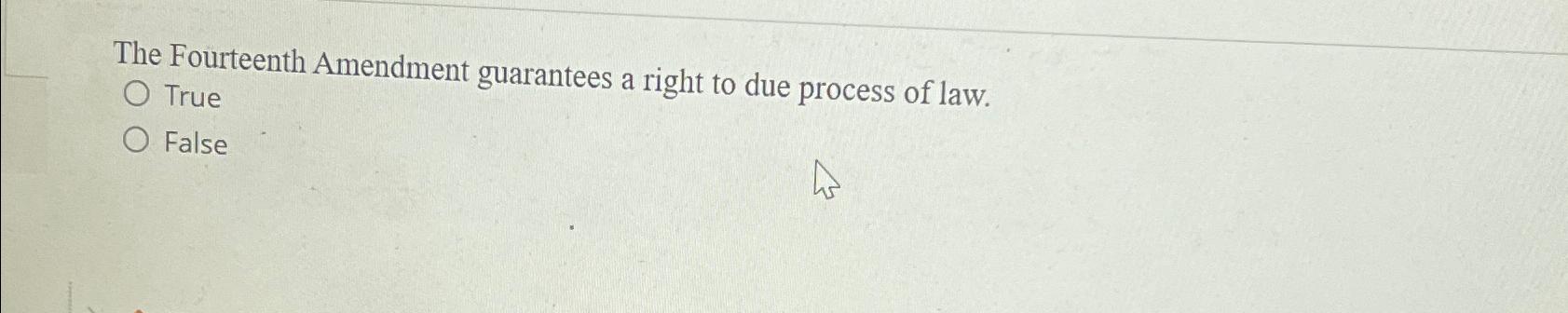 Solved The Fourteenth Amendment guarantees a right to due | Chegg.com