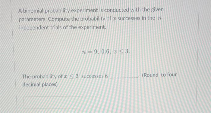 Solved A binomial probability experiment is conducted with | Chegg.com
