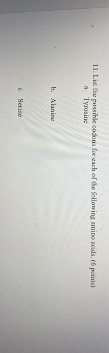 Solved 11. List the possible codons for each of the | Chegg.com