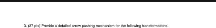 Solved 3. (37 pts) Provide a detailed arrow pushing | Chegg.com