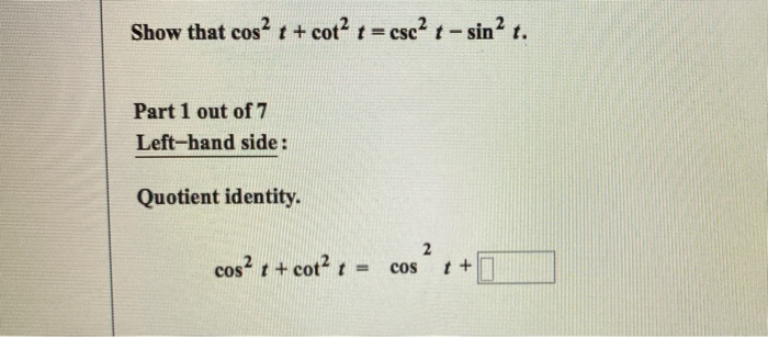 Solved Show that cos? t + cot? t = csc? t - sin’ t. Part 1 | Chegg.com
