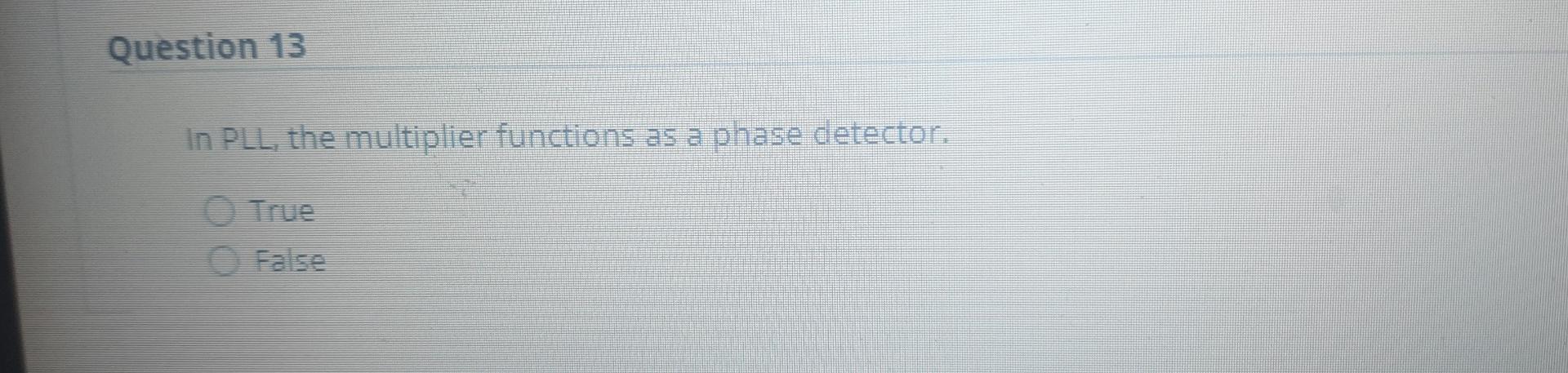 Solved Question 13 In PLL, the multiplier functions as a | Chegg.com