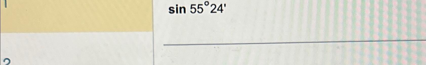 Solved sin55°24' | Chegg.com