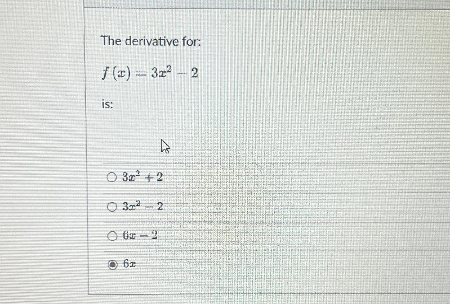 Solved The derivative for:f(x)=3x2-2is:3x2+23x2-26x-26x | Chegg.com