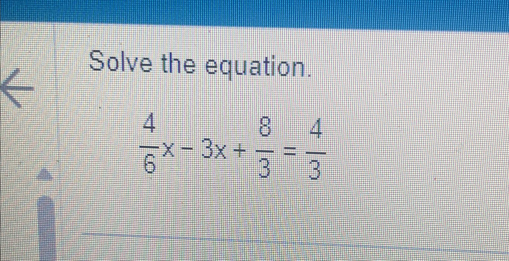 Solved Solve the equation.46x-3x+83=43 | Chegg.com