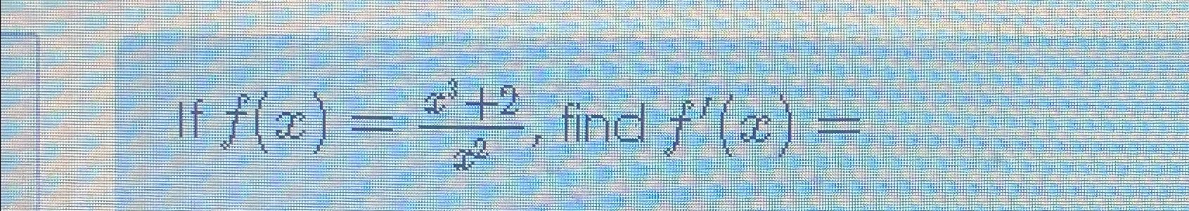 Solved If f(x)=x3+2x2, ﻿find f'(x)= | Chegg.com