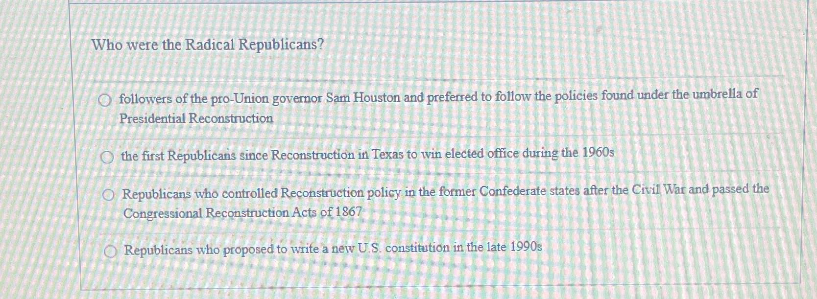 Solved Who were the Radical Republicans?followers of the | Chegg.com