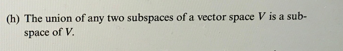 Solved (h) ﻿The union of any two subspaces of a vector space | Chegg.com