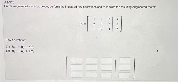 Solved On the augmented matrix A below, perform the | Chegg.com